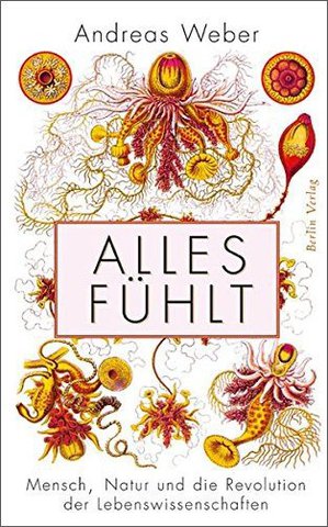 Andreas Weber – Alles fühlt: Mensch, Natur und die Revolution der ...