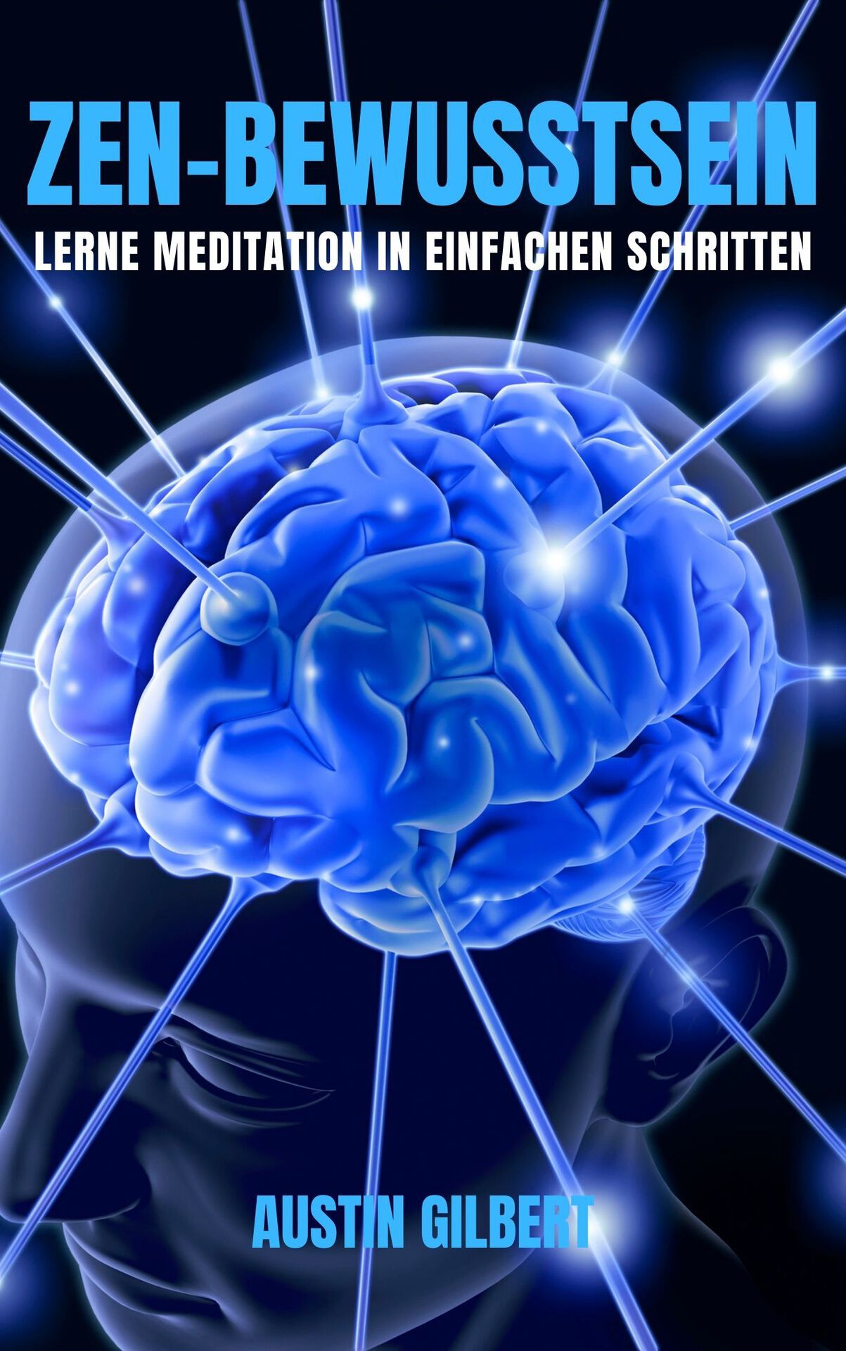 AUSTIN GILBERT – ZEN-BEWUSSTSEIN: LERNE MEDITATION IN EINFACHEN ... AUSTIN GILBERT – ZEN-BEWUSSTSEIN: LERNE MEDITATION IN EINFACHEN ...