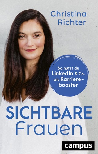 Christina Richter – Sichtbare Frauen: So nutzt du LinkedIn & Co. als ... Christina Richter – Sichtbare Frauen: So nutzt du LinkedIn & Co. als ...