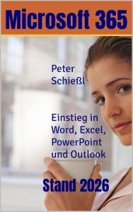 Peter Schießl – Microsoft 365 – Einstieg in Word, Excel, PowerPoint und ...